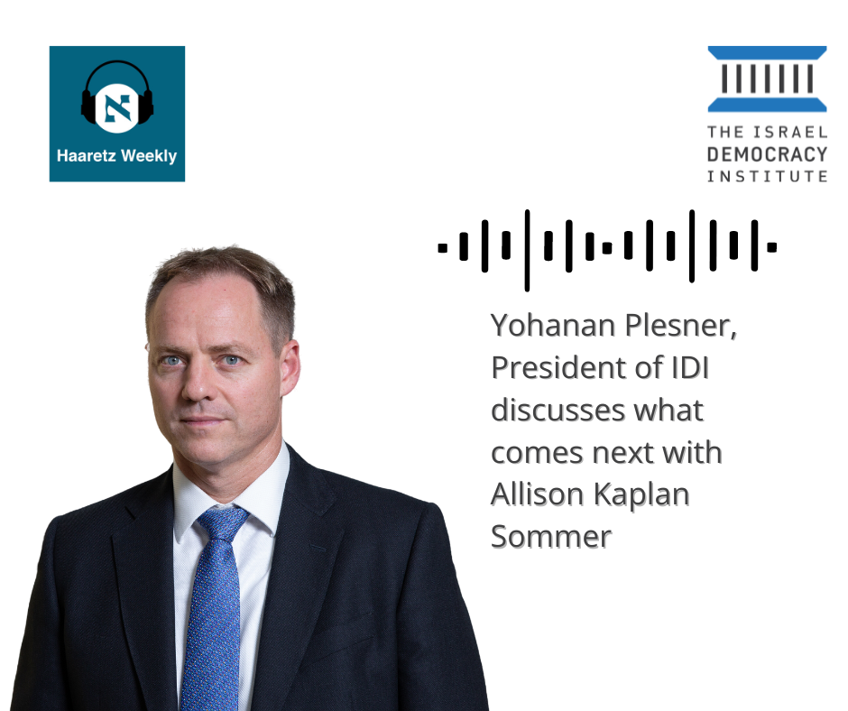 Haaretz Weekly: What Comes Next? - The Israel Democracy Institute